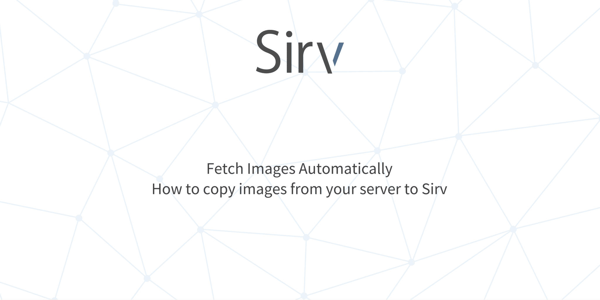 Fetch Images Automatically How To Copy Images From Your Server To Sirv